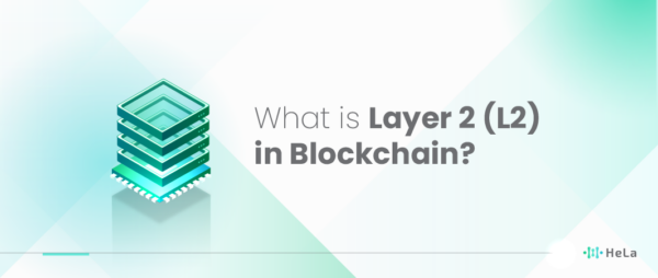 What is Layer 2 (L2) in Blockchain? - HeLa