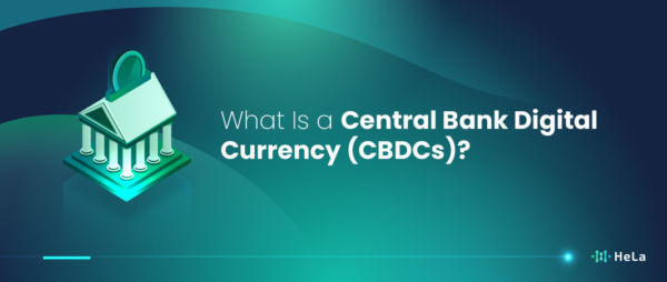 What Is Central Bank Digital Currency (CBDCs)? - HeLa