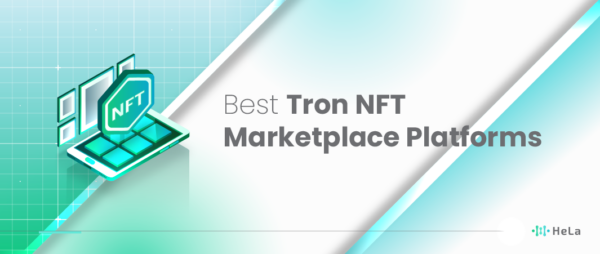 10 Best Tron NFT Marketplace Platforms to Consider in 2025 - HeLa