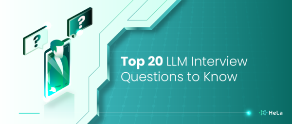 Top 20 LLM Interview Questions to Know in 2025 - HeLa