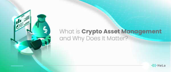 What is Crypto Asset Management and Why Does It Matter? - HeLa