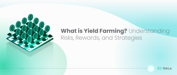 What is Yield Farming? Understanding Risks, Rewards, and Strategies - HeLa
